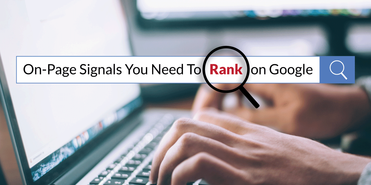 On-page Signals That Help You Rank Better on Google